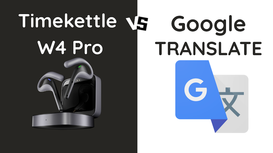 Timekettle W4 Pro vs Google Translate: Which One Should You Choose?