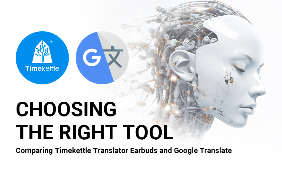 Choosing the Right Tool: Comparing Timekettle Translator Earbuds and G