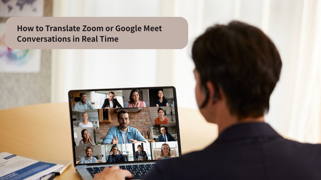How to Translate Zoom or Google Meet Conversations in Real Time ...