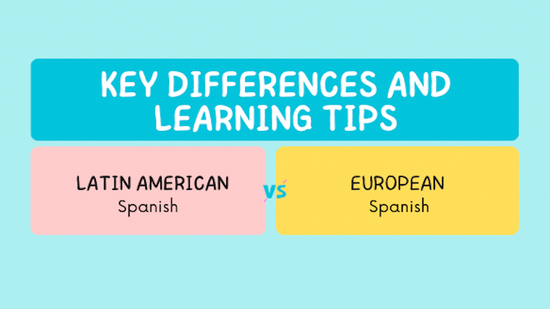 Latin American Spanish Vs. European Spanish: The Key Differences ...